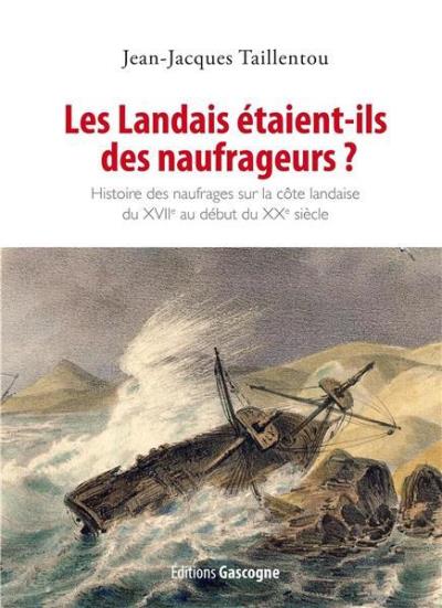 Les landais étaient-ils des naufrageurs ? Histoire des naufrages sur la ...