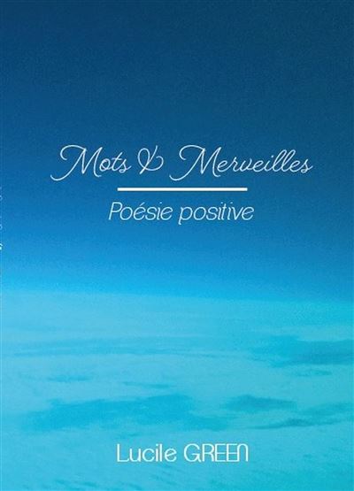 Mots et Merveilles Poésie positive - broché - Lucile Green - Achat ...
