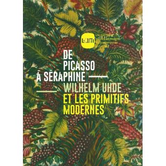 De Picasso à Séraphine, Wilhelm Uhde et les primitifs modernes Wilhelm ...