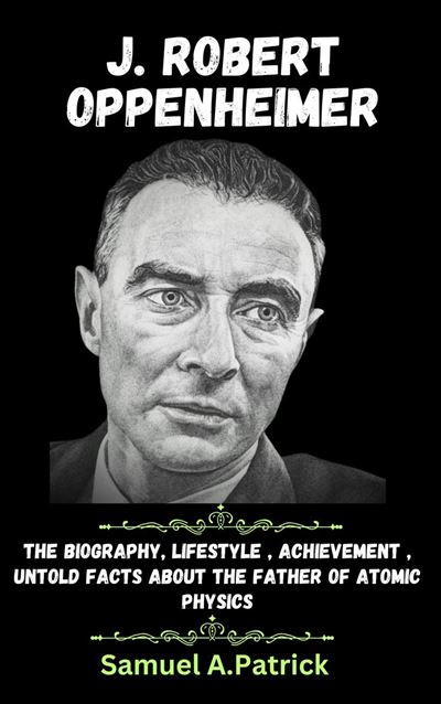 J. ROBERT OPPENHEIMER Biography, Achievement, Remarkable Lifestyle ...
