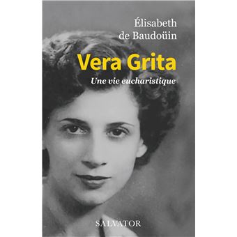 Vera Grita Une vie eucharistique - broché - Elisabeth de Baudouin ...