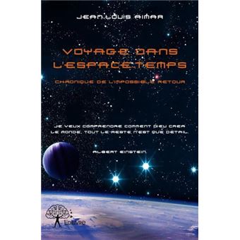 Voyage dans l’espace temps Chronique de l’impossible retour - broché - Jean-Louis Aimar - Achat ...
