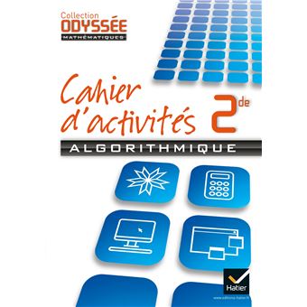 Odyssée Mathématiques 2de Cahier d'algorithmique éd. 2013 - Cahier de l'élève Cahier de l'élève ...