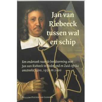 Jan van Riebeeck tussen wal en schip een onderzoek naar de beeldvorming ...