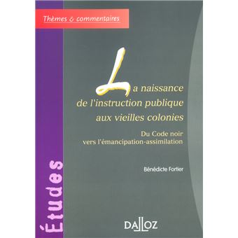 La naissance de l'instruction publique aux vieilles colonies - Du Code ...
