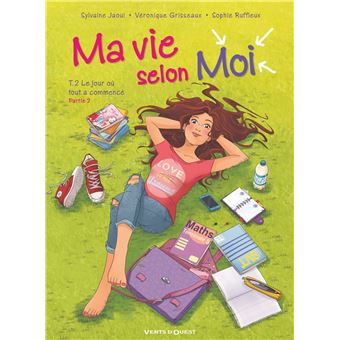 Ma vie selon moi - Le Jour où tout a commencé - Partie 2 Tome 02 - Ma ...