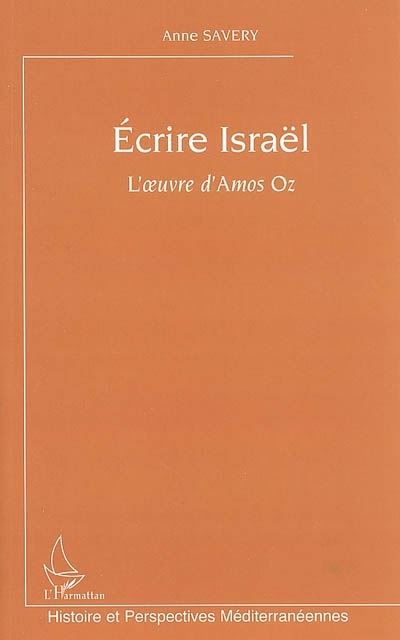 Ecrire Israël L'oeuvre d'Amos Oz - broché - Anne Savery - Achat Livre ...