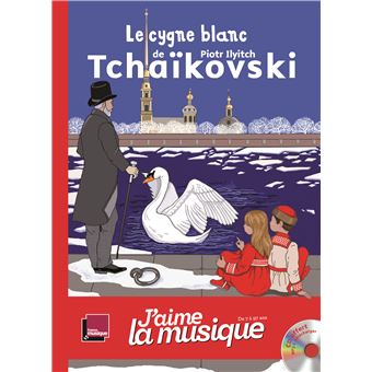 Le cygne blanc de Piotr Ilyitch Tchaïkovski J’aime la Musique Avec 1 CD audio - Livre CD ...