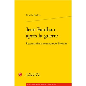 Jean Paulhan après la guerre Reconstruire la communauté littéraire ...