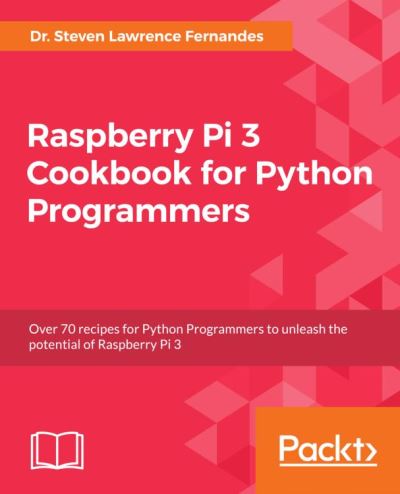 Raspberry Pi 3 Cookbook for Python Programmers Unleash the potential of Raspberry Pi 3 with over ...