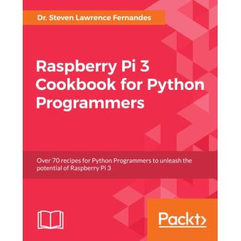 Raspberry Pi 3 Cookbook for Python Programmers Unleash the potential of ...