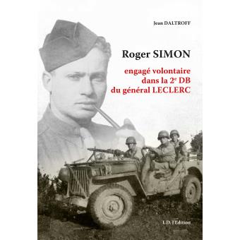 Roger Simon Engagé volontaire dans la 2e D.B. du général Leclerc (1943 ...