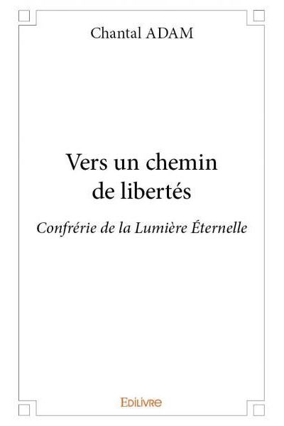 Vers un chemin de libertés Confrérie de la Lumière Éternelle - broché ...