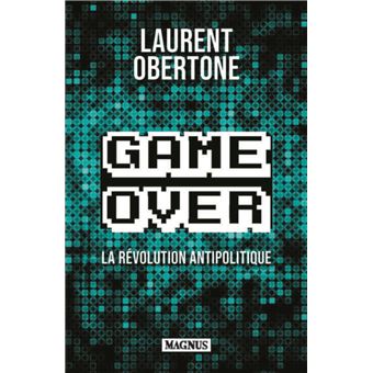 Game Over La révolution antipolitique - broché - Laurent Obertone ...