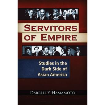 Servitors of Empire Studies in the Dark Side of Asian America - ebook ...