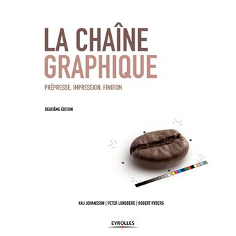 La chaîne graphique Prépresse, impression, finition. - broché - Kaj Johansson, Peter Lundberg ...