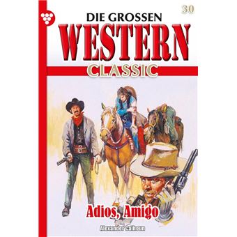 Adios, Amigo Die großen Western Classic 30 – Western - ebook (ePub ...