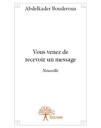 Vous venez de recevoir un message Nouvelle - broché - Abdelkader ...