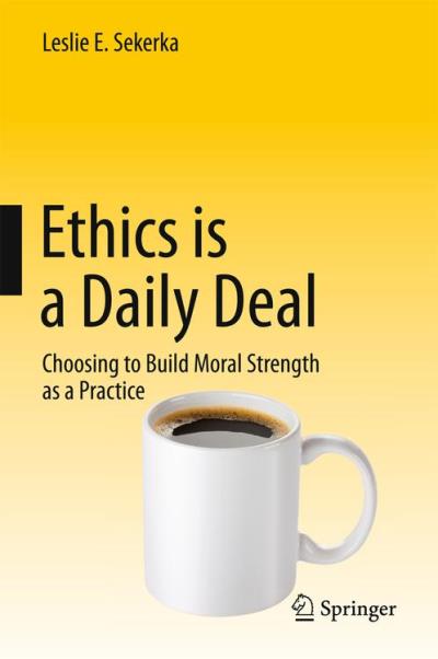 Ethics as a daily practice: choosing to build moral strength - relié ...