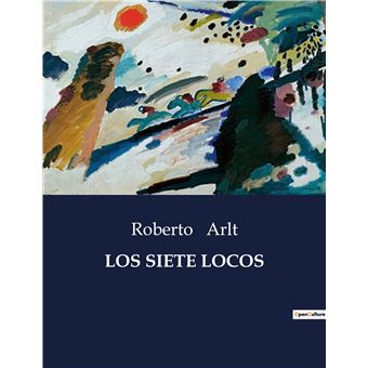 Los siete locos - broché - Roberto Arlt - Achat Livre | fnac