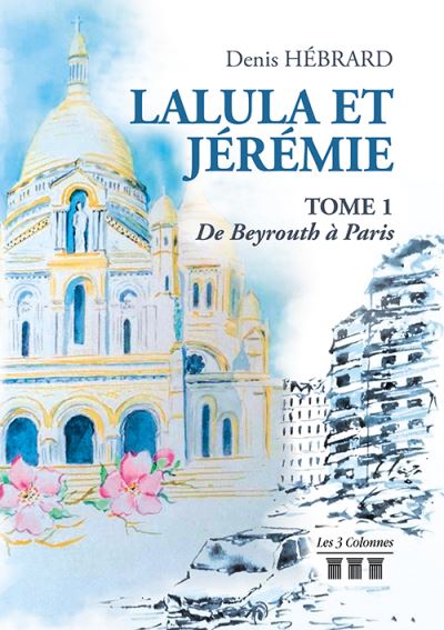 Lalula et Jérémie - Tome 1 De Beyrouth à Paris Lalula et Jérémie Tome 1 ...