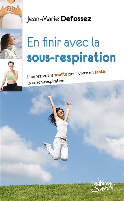 En finir avec la sous-respiration Libérez votre souffle pour vivre en ...