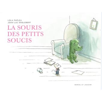 La souris des petits soucis - cartonné - Lola Papleu, Jean-Luc ...