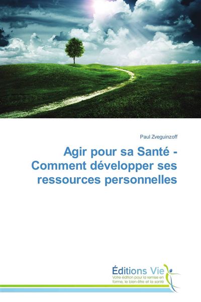 Agir pour sa santé - comment développer ses ressources personnelles ...