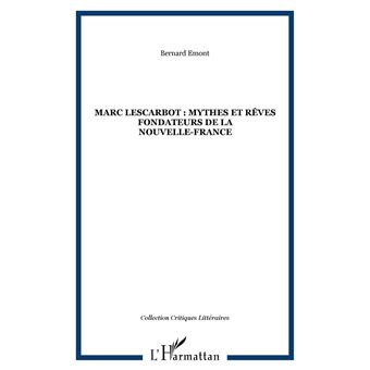 Marc lescarbot : mythes et rêves fondateurs de la nouvelle-france ...