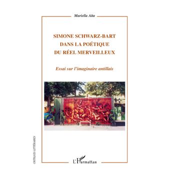 Simone Schwarz-Bart Dans la poétique du réel merveilleux - Essai sur l ...