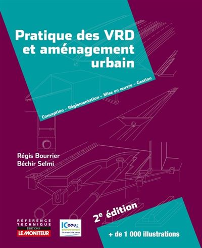Pratique des VRD et aménagement urbain Conception - Réglementation - Mise en oeuvre - Gestion ...