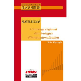 Alan M. Rugman - L'ancrage régional des stratégies d ...