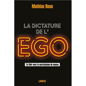 La dictature de l'égo En finir avec le narcissisme contemporain - broché - Mathias Roux - Achat ...