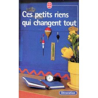 Ces petits riens qui changent tout Idées déco pour la maison - Poche - Collectif - Achat Livre ...