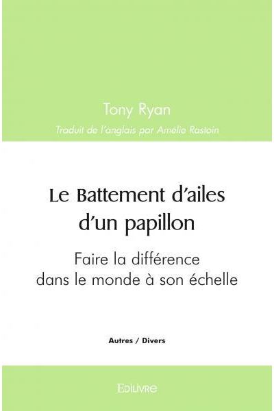 Le battement d'ailes d'un papillon Faire la différence dans le monde à ...