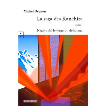 La Saga Des Kanehira - Tome 1 - Nagayoshi - le forgeron de katana ...