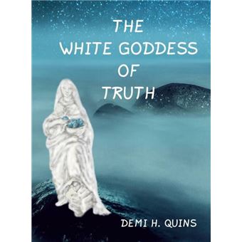 The White Goddess of Truth - broché - Demi H. Quins - Achat Livre | fnac