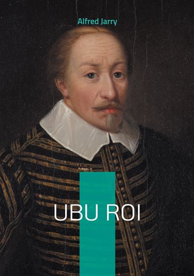 Ubu Roi Une farce absurde dévoilant les travers du pouvoir - broché ...