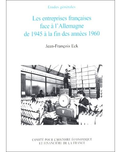 Les entreprises françaises face à l'allemagne de 1945 à 1960 - broché ...