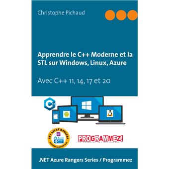 Apprendre le C++ Moderne et la STL sur Windows, Linux, Azure Avec C++ 11, 14, 17 et 20 - broché ...