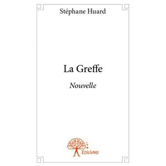 La greffe Nouvelle - broché - Stéphane Huard - Achat Livre | fnac