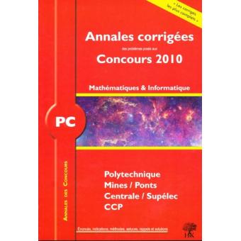 PC Maths - Informatique Annales corrigées - Edition 2010 - broché ...