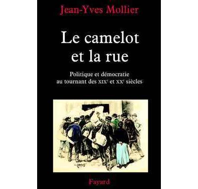 Le camelot et la rue Politique et démocratie au tournant des XIXe et ...