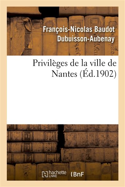 Privilèges de la ville de Nantes - broché - François-Nicolas Baudot ...