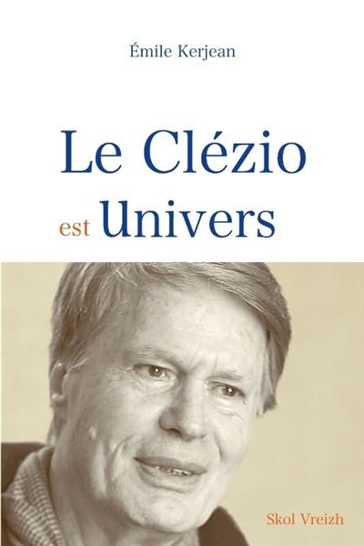 Le Clézio est univers Chemins de lecture - broché - Emile Kerjean ...