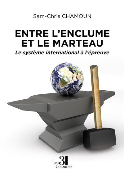 Entre l'enclume et le marteau - Le système international à l'épreuve ...