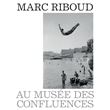 Marc Riboud au Musée des Confluences - broché - Hélène Lafont-Couturier ...