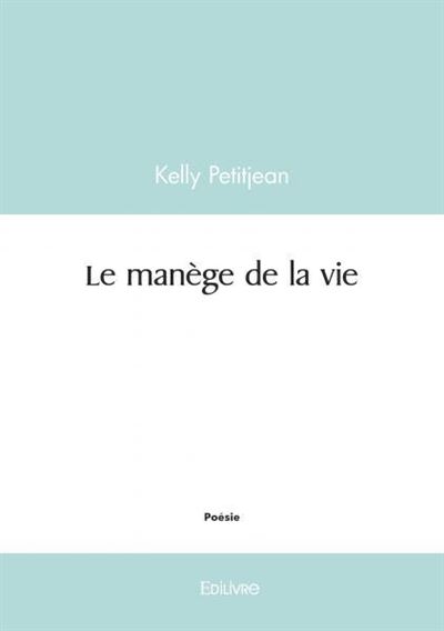 Le manège de la vie - broché - Kelly Petitjean - Achat Livre | fnac