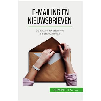 E-mailing en nieuwsbrieven De sleutels tot effectieve e-communicatie ...