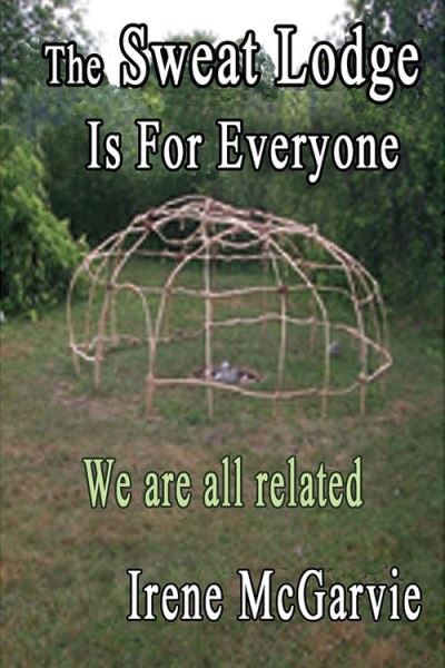 The Sweat Lodge is for Everyone: We Are All Related. - ebook (ePub ...